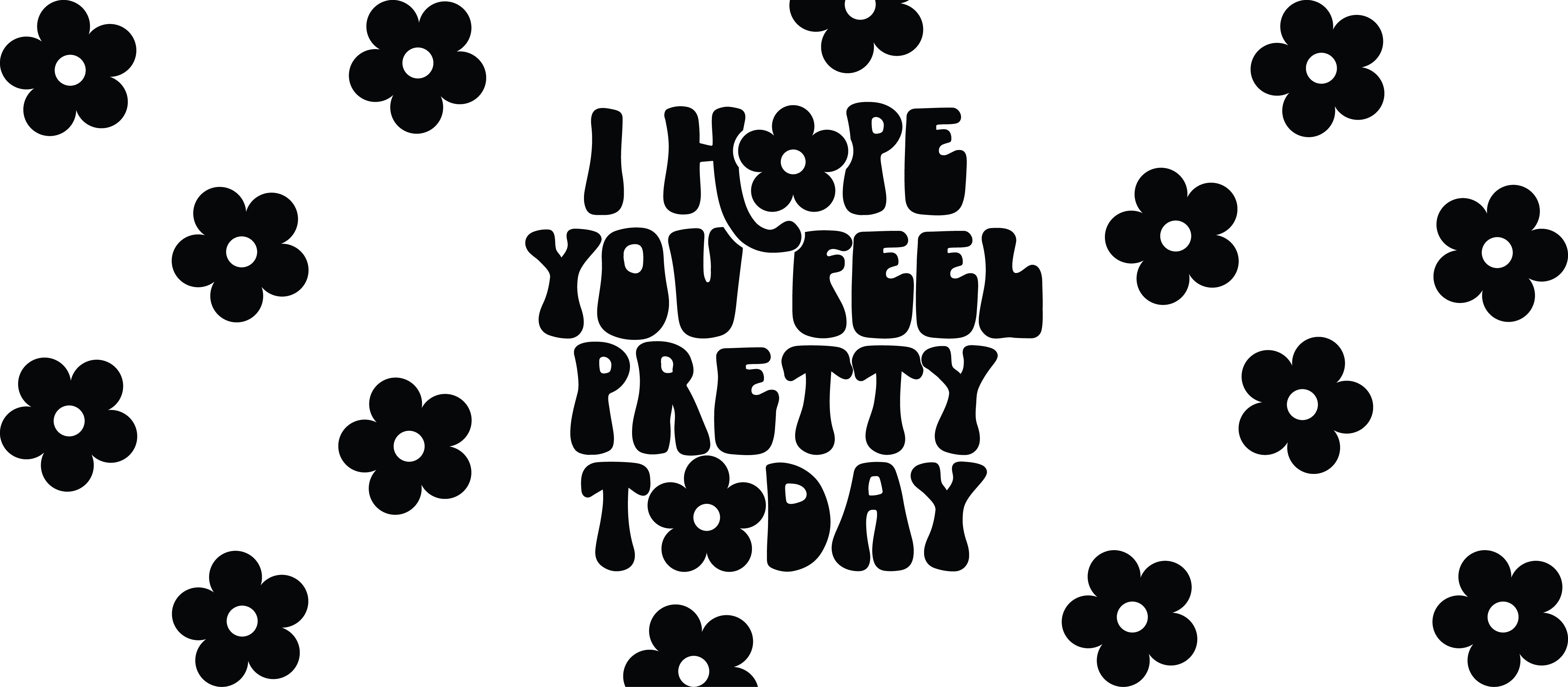 I Hope You Feel Pretty Today - 16 oz Libby Vinyl Wrap – Southern Gem ...
